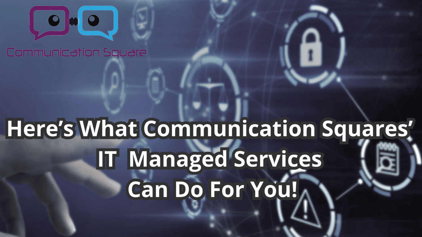 IT Managed Services: Here’s What Communication Squares' IT Managed ...