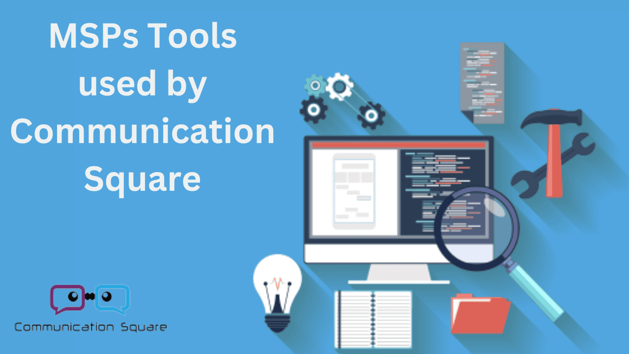 MSP Tools Used By Communication Square