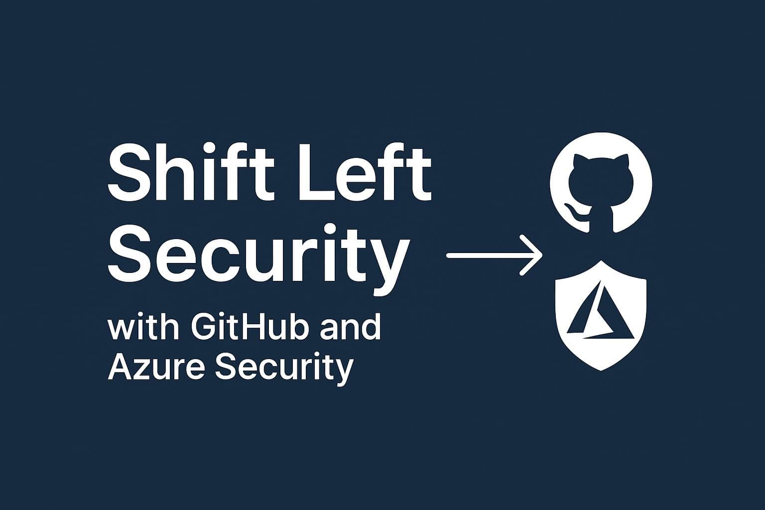 Shift Left Security With GitHub And Azure: Catch Vulnerabilities Early ...